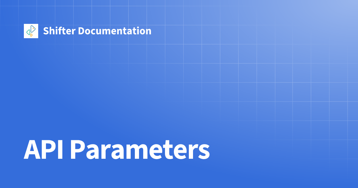 API Parameters | Shifter Documentation