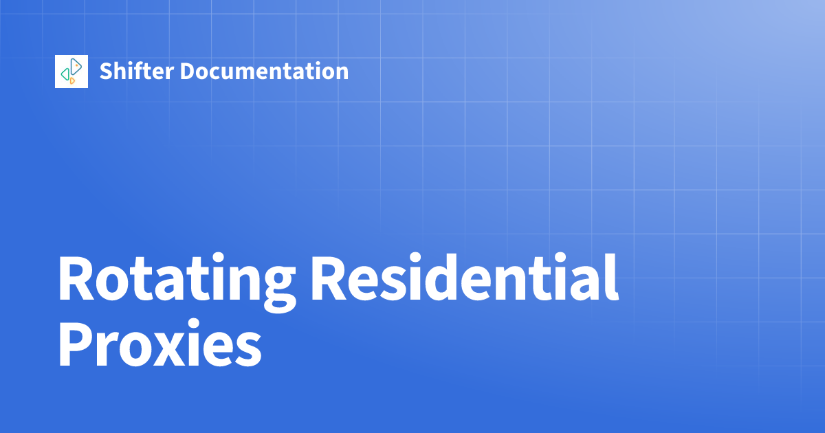 Rotating Residential Proxies | Shifter Documentation
