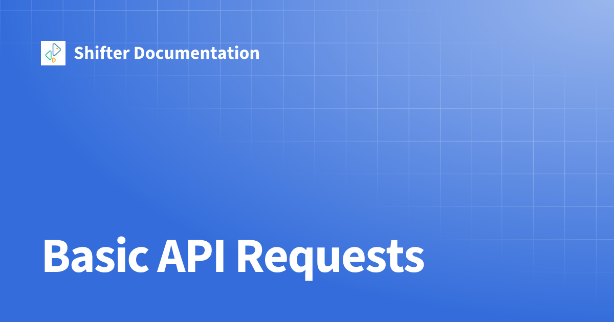 Basic API Requests | Shifter Documentation