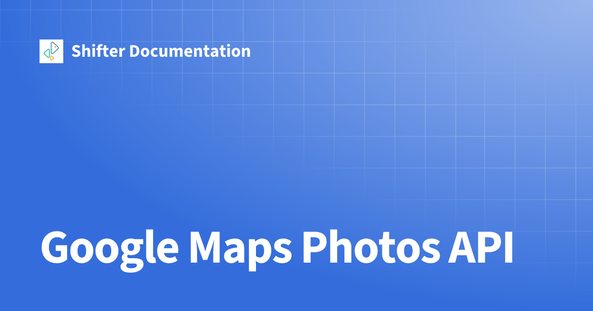 Google Maps Photos API | Shifter Documentation