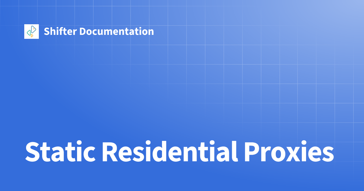 Static Residential Proxies | Shifter Documentation