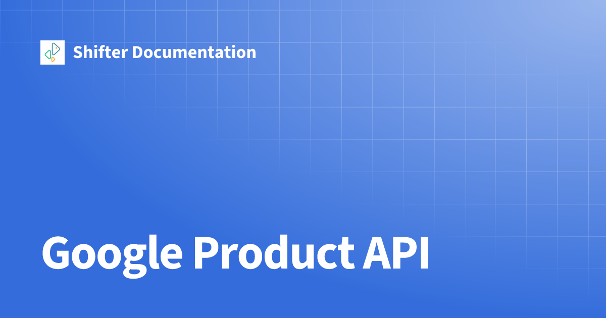Google Product API | Shifter Documentation